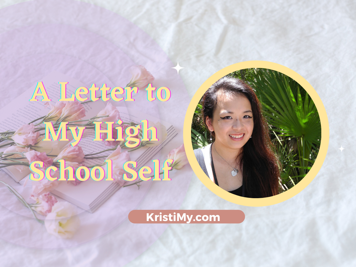 A Letter To My High School Self – Kristi My Dao