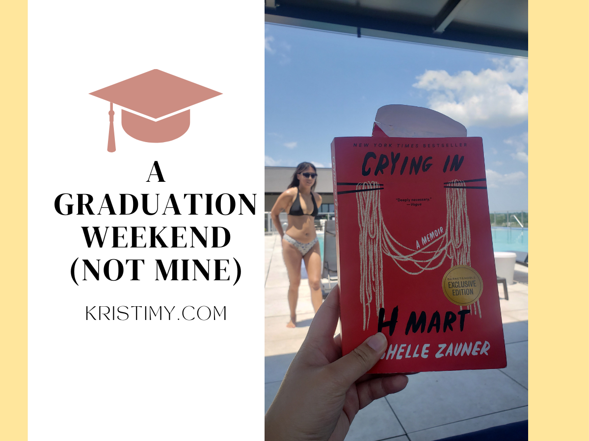 A Graduation Weekend (Not Mine) – Kristi My Dao