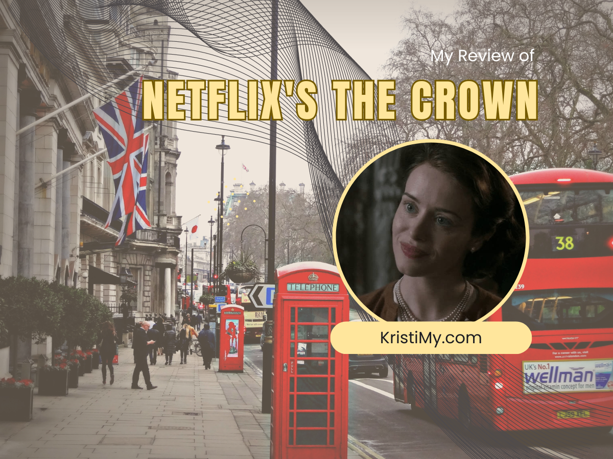 My Review of Netflix’s The Crown – Kristi My Dao