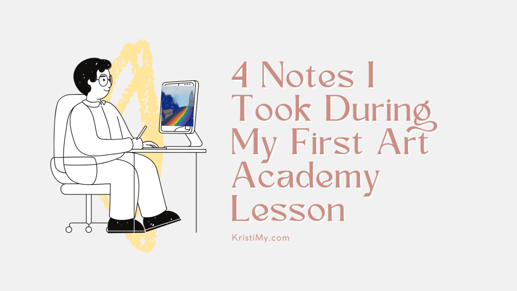 4 Notes I Took During My First Art Academy Lesson – Kristi My Dao